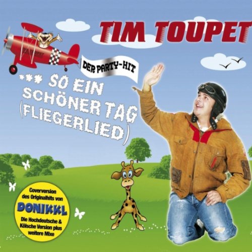 Tim Toupet - So Ein Schöner Tag (Fliegerlied) (Kölsche Version ... Tim Toupet - So Ein Schöner Tag (Fliegerlied) (Kölsche Version ...